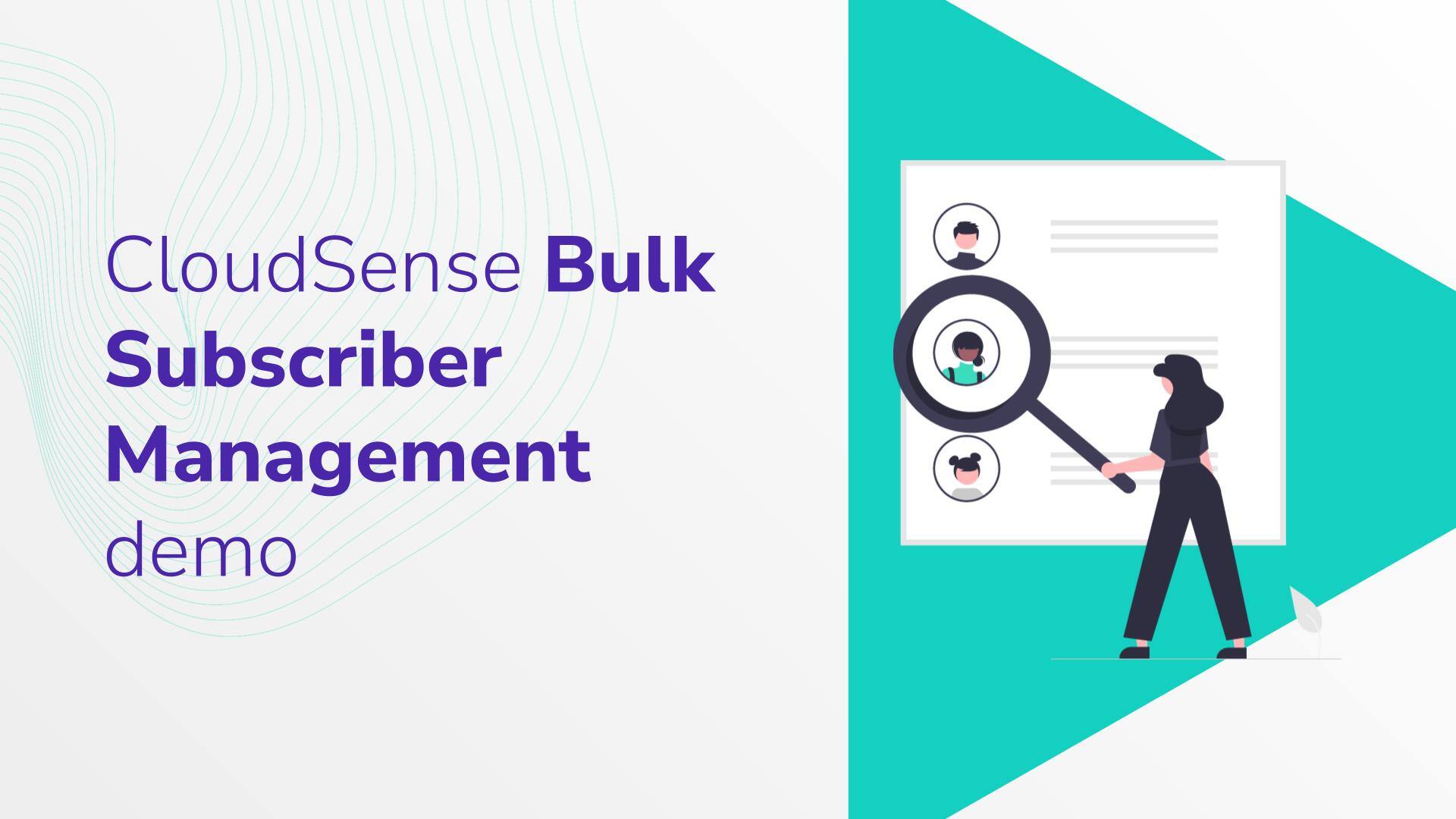 Video: Bulk Subscriber Management | CloudSense