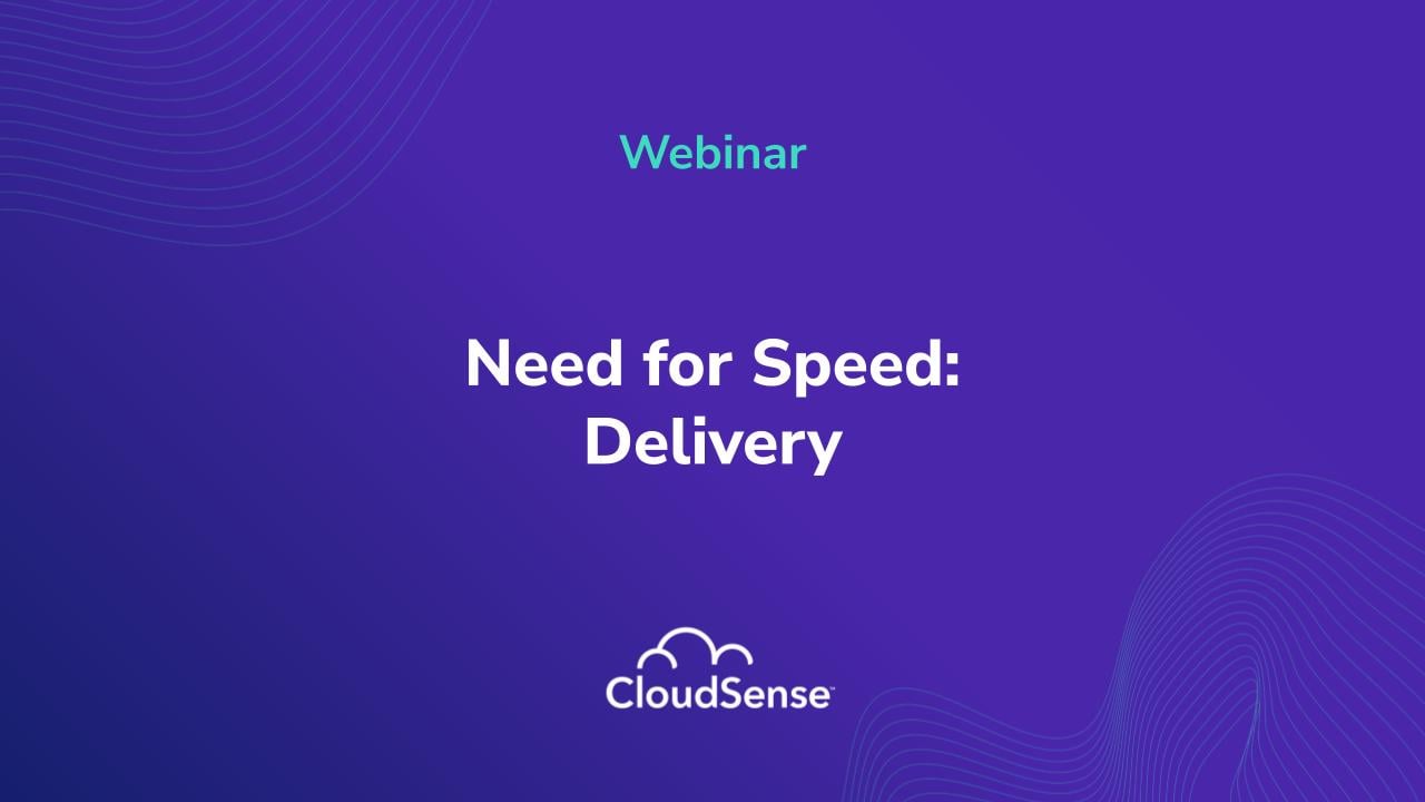 Webinar: Need for Speed: Delivery | CloudSense